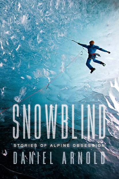 Aspen Times Weekly book review: ‘Snowblind Stories of Alpine Obsession ...